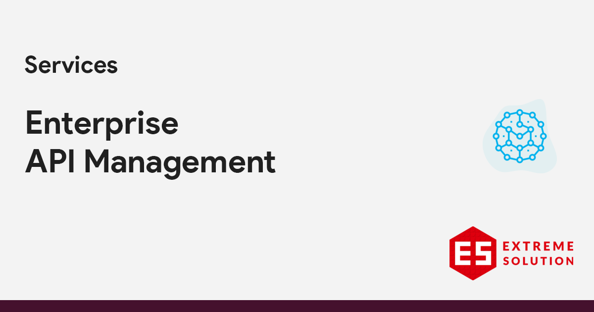 Enterprise API Management - Extreme Solution Enterprise API Management - Extreme Solution