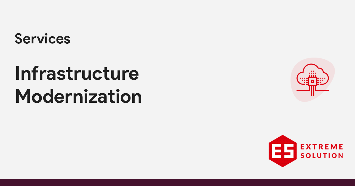 Infrastructure Modernization - Extreme Solution